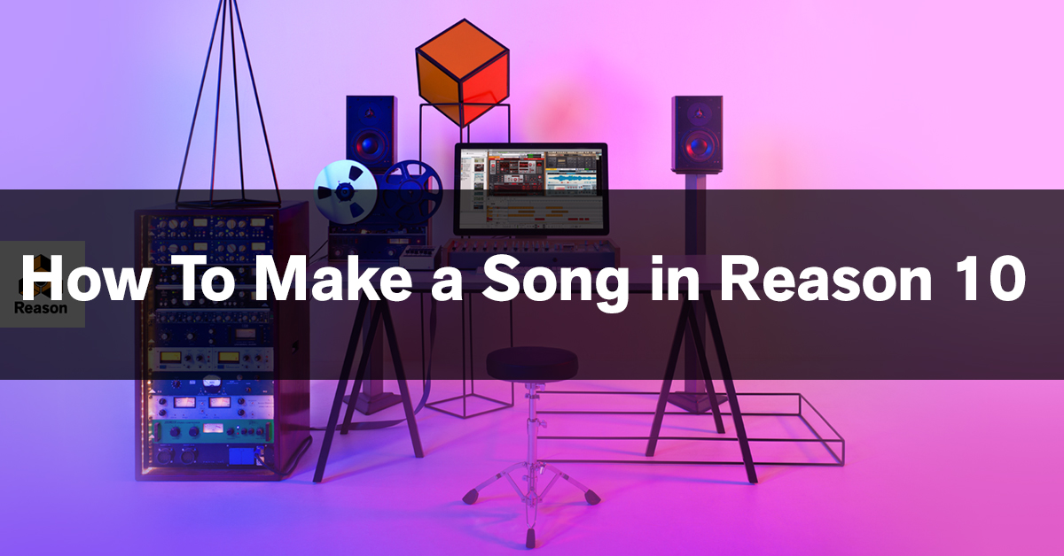 How To Write A Song In Reason 10 Reason Studios